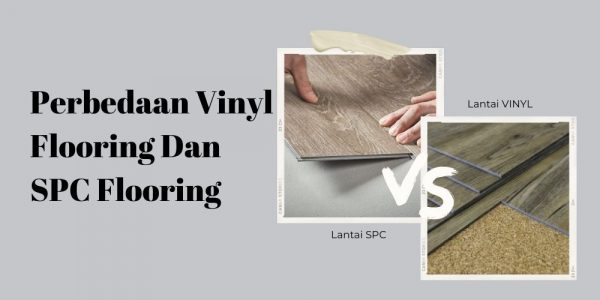 Inilah 7 Perbedaan VINYL FLOORING Dan SPC FLOORING | Beren Floor