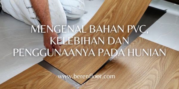 Mengenal Bahan PVC, Kelebihan dan Penggunaanya pada Hunian | Beren Floor